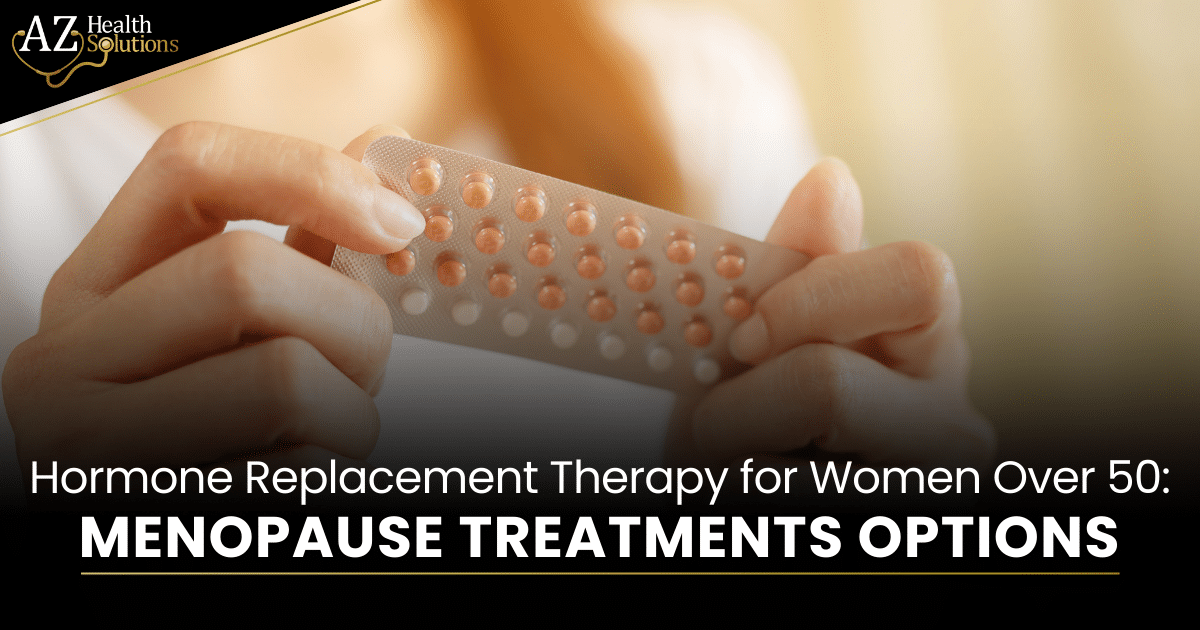 Hormone Replacement Therapy for Women Over 50 | AZ Health Solutions