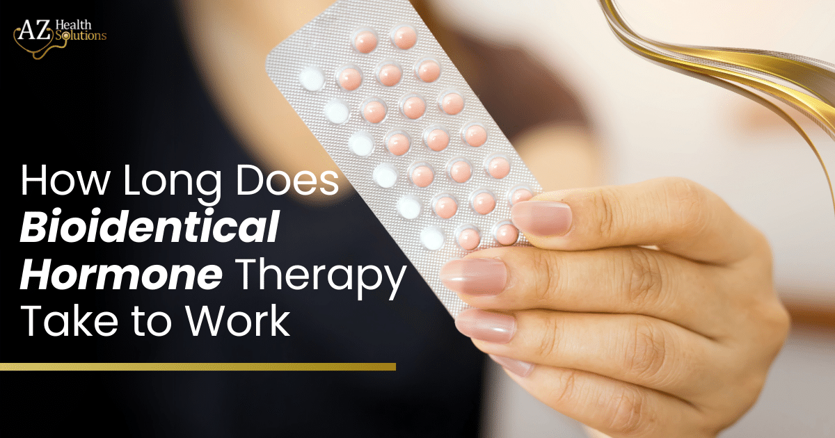 How Long Does Bioidentical Hormone Therapy Take to Work?